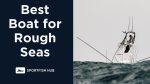 Uncover the Best Boat for Rough Seas