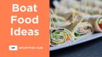 86 Boat Food Ideas: Your Ultimate Guide to Nautical Nutrition