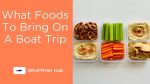 86 Boat Food Ideas: Your Ultimate Guide to Nautical Nutrition