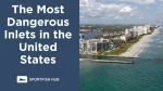 The 8 Most Dangerous Inlets in the United States